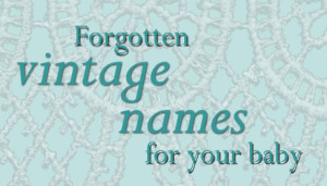 Forgotten vintage names for your baby | Dressed Her Days Vintage ...